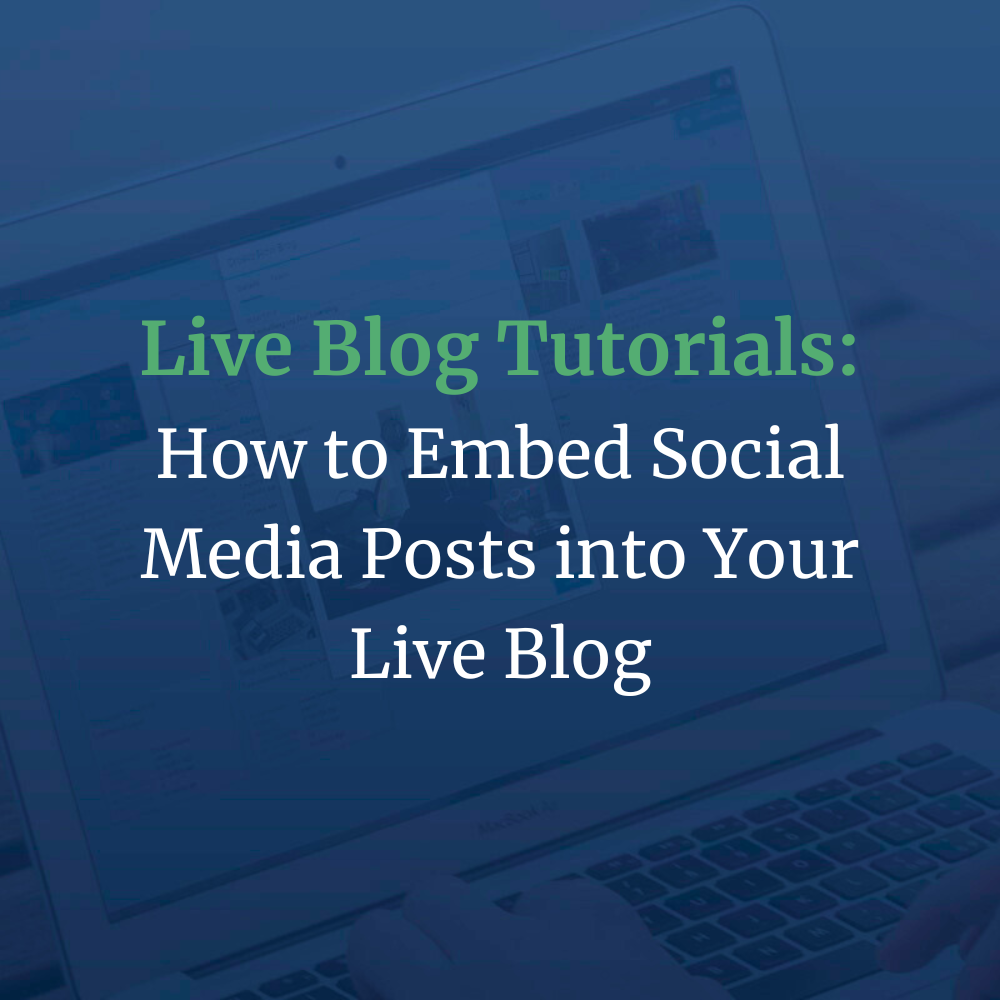Live Blog Tutorials: How to Embed Social Media Posts into Your Live Blog | Live Blog