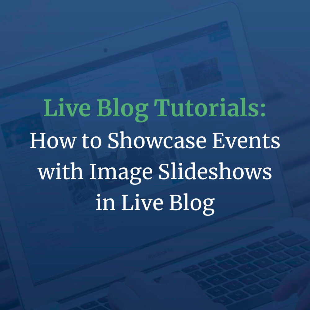 Live Blog Tutorials: How to Showcase Events with Image Slideshows in ...