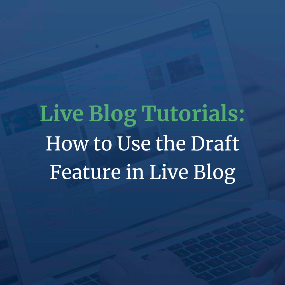 Live Blog Tutorials: How to Use the Draft Feature in Live Blog | Live Blog