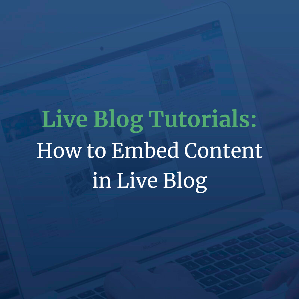 Live Blog Tutorials: How to Embed Content in Live Blog | Live Blog